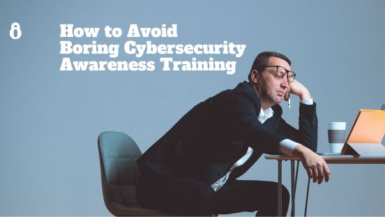 Interview: How to Avoid Boring Cybersecurity Awareness Training