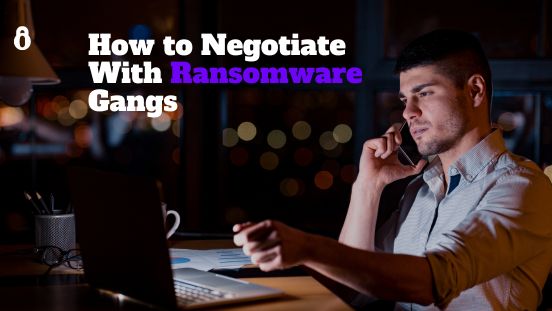 Behind-the-Scenes: How to Negotiate with Ransomware Gangs