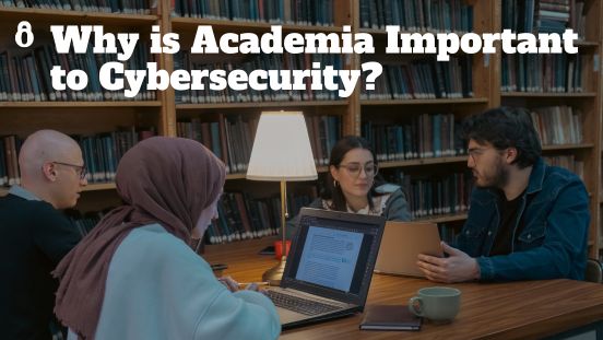 Why is Academia Important to Cybersecurity